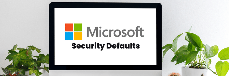 Microsoft Rolling Out Security Defaults: What You Need to Know